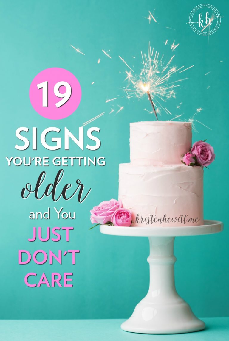 19 Signs You're Getting Older and You Just Don't Care - Kristen Hewitt